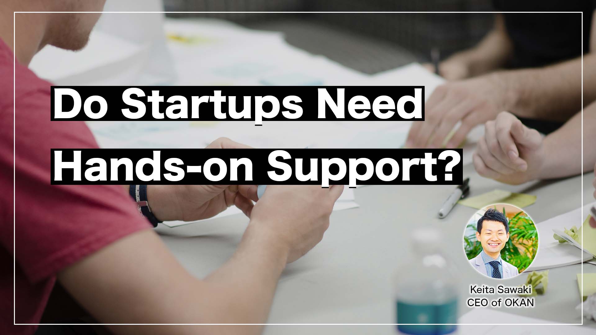 Do Startups Need Hands-on Support? - A Reflection After Receiving Three ...